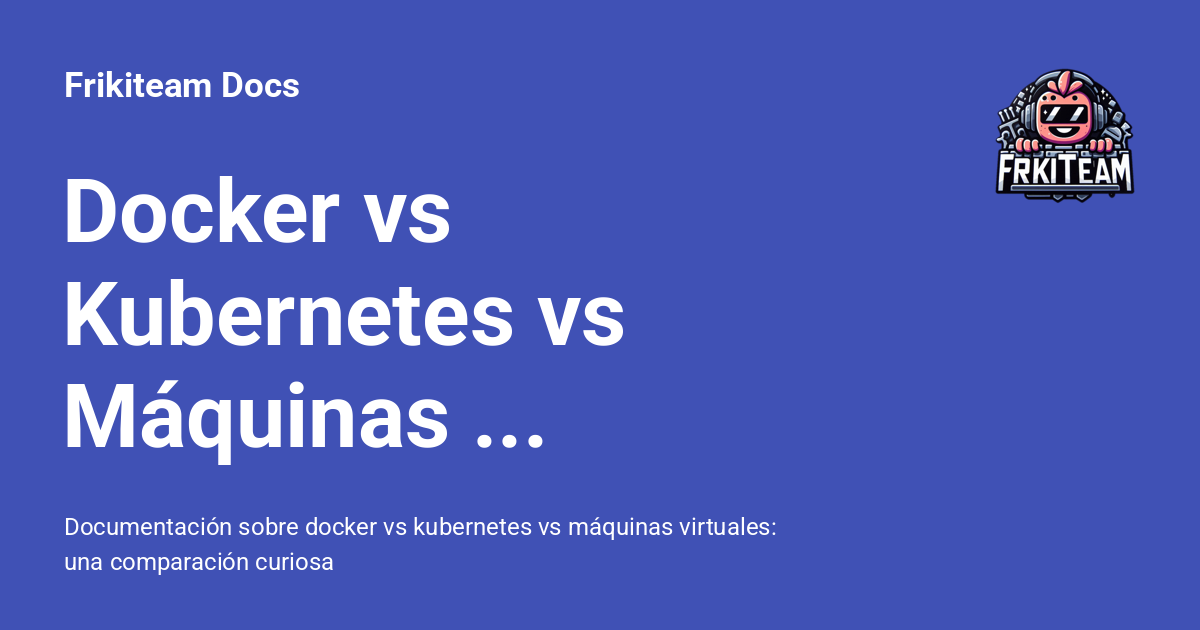 Docker vs Kubernetes vs Máquinas Virtuales: Una Comparación Curiosa ...