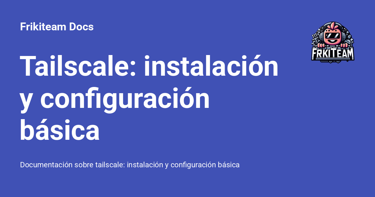 Tailscale: instalación y configuración básica - Frikiteam Docs